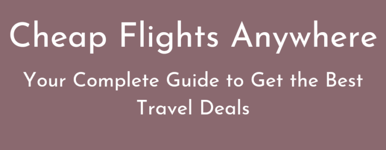 Cheap Flights Anywhere - Your Complete Guide to Get the Best Travel ...